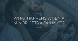 What Happens When a Minor Gets a DUI in CT? | SIlls Law Firm